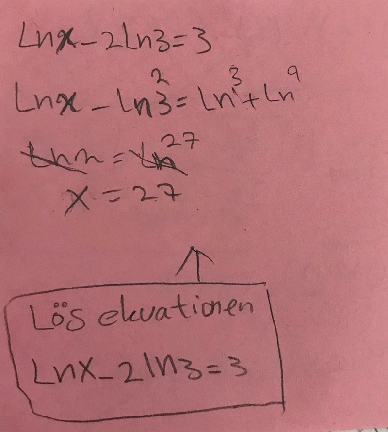 Lös ekvationen Lnx-2Ln3=3 (Matematik/Matte 3/Algebraiska uttryck ...